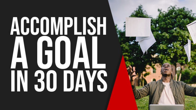 Accomplish A Goal in 30 Days Or Less Is Incredible