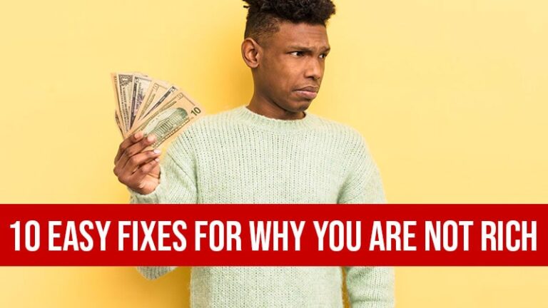 10 Reasons Why You Are Not Rich And How to Fix Them!